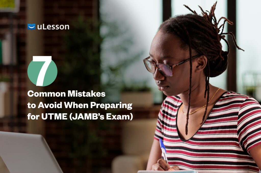 7 Common Mistakes to Avoid When Preparing for UTME (JAMB’s Exam) - uLesson