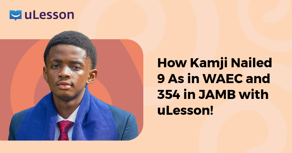 How Kamji Nailed 9 As in WAEC and 354 in JAMB with uLesson! - uLesson