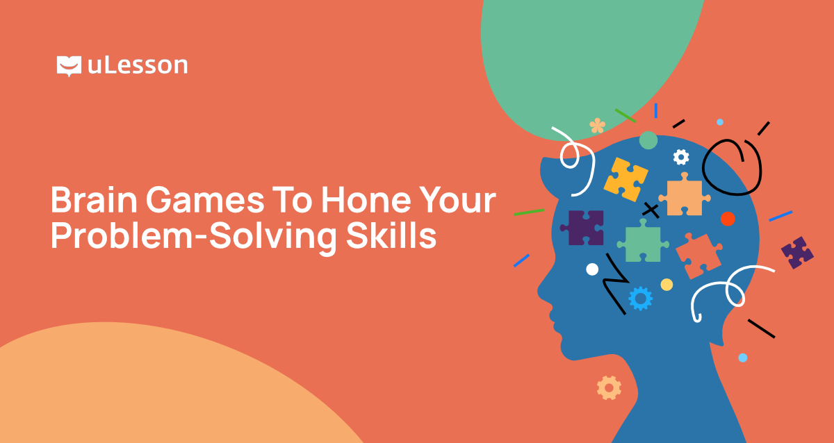 3 Brain Games To Hone Your Problem-Solving Skills - uLesson